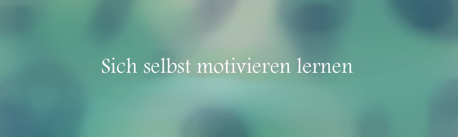Sich selbst motivieren lernen - Mit diesen 6 Tipps schaffst Du das!